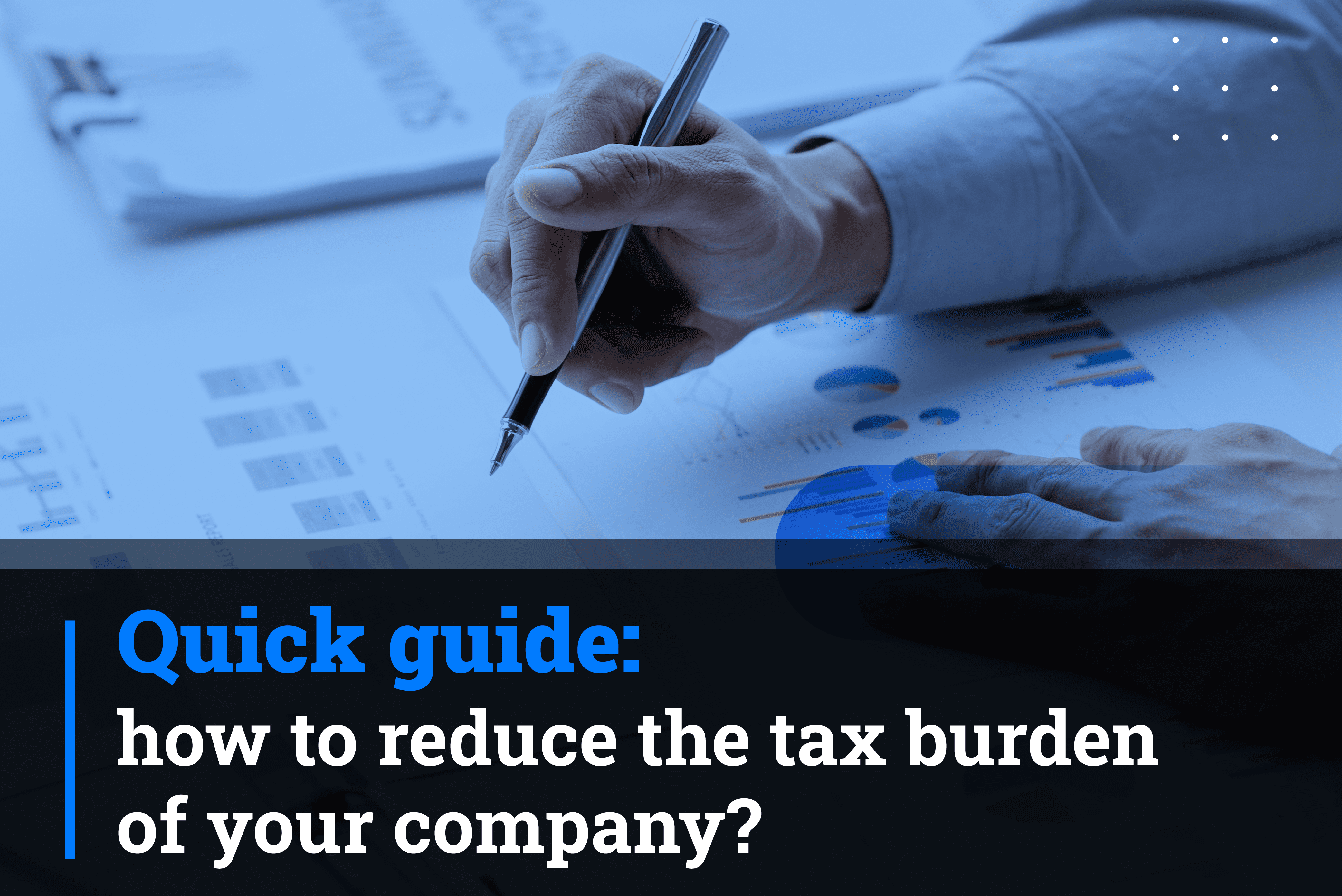 Quick guide: how to reduce the tax burden of your company? - Alcon Firm
