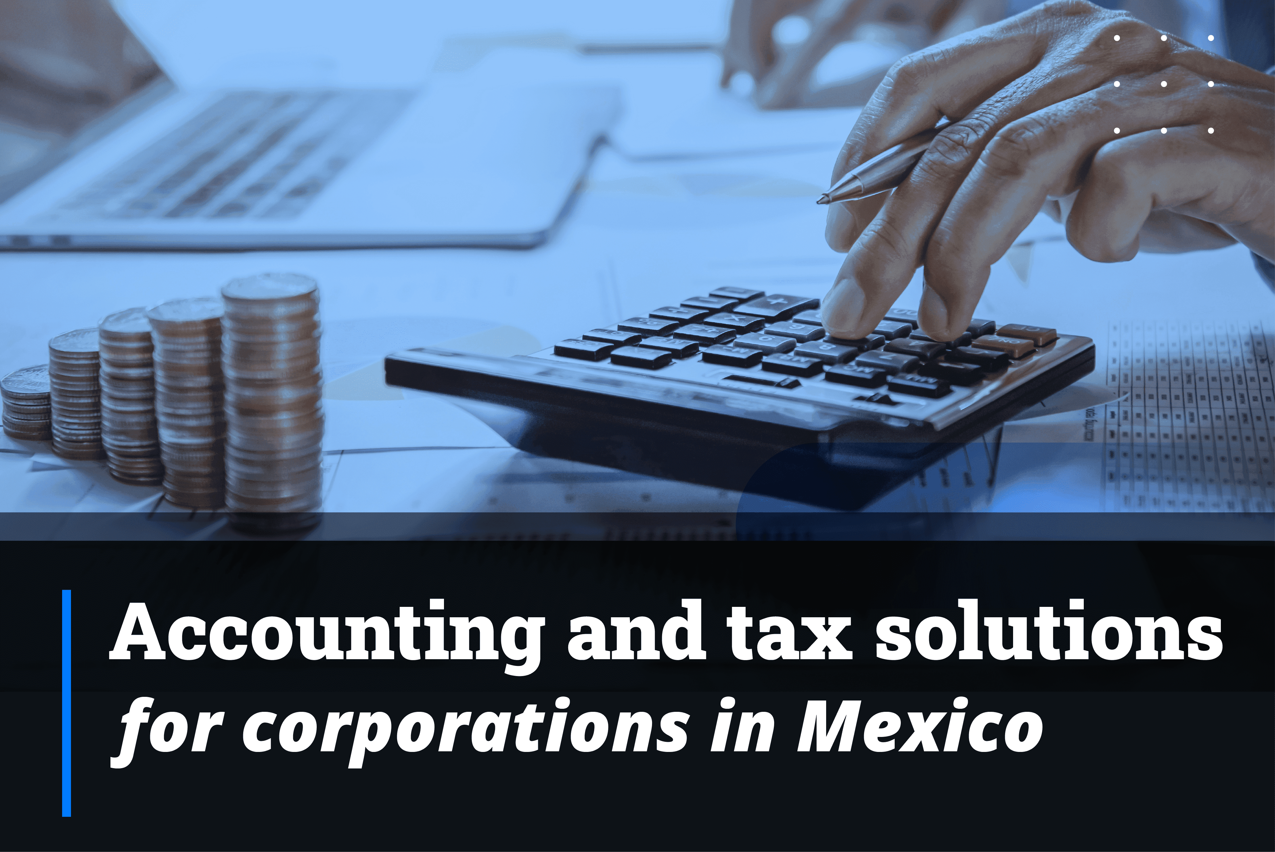Accounting and tax solutions for corporations in Mexico - Alcon Firm