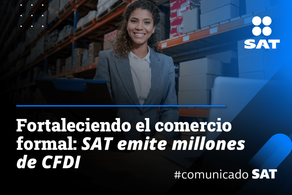 Fortaleciendo el comercio formal: SAT emite millones de CFDI - Alcon Firm